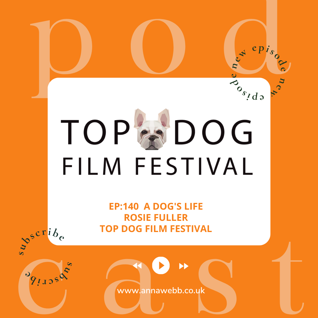A Dog's Life with Anna Webb joined by Rosie Fuller - Top Dog Film Fest
